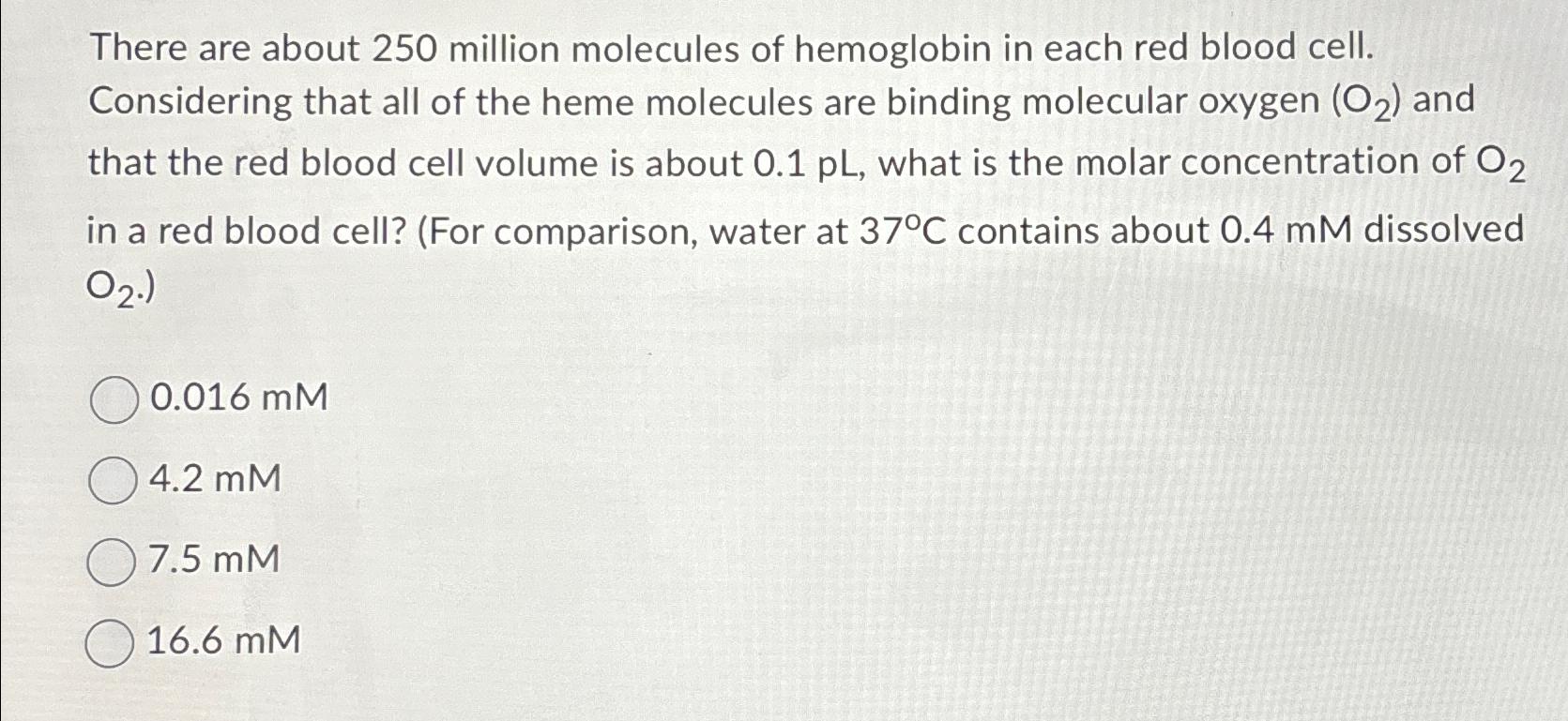 Solved There are about 250 ﻿million molecules of hemoglobin | Chegg.com