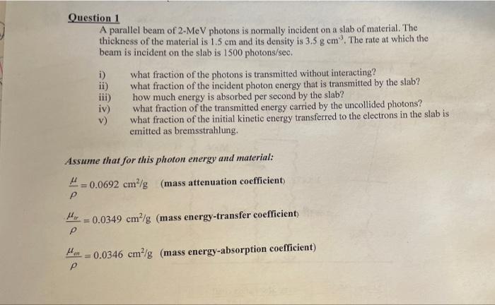 Solved Question 1 A parallel beam of 2-MeV photons is | Chegg.com