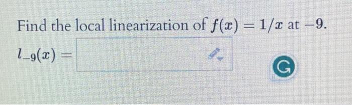 Solved Find the local linearization of f(x)=1/x at -9 . | Chegg.com