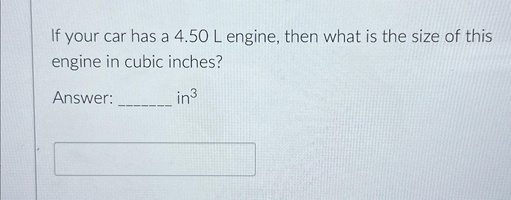 Solved If your car has a 4.50L ﻿engine, then what is the | Chegg.com