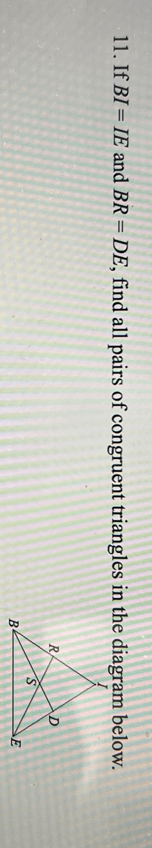 If BI=IE ﻿and BR=DE, ﻿find all pairs of congruent | Chegg.com