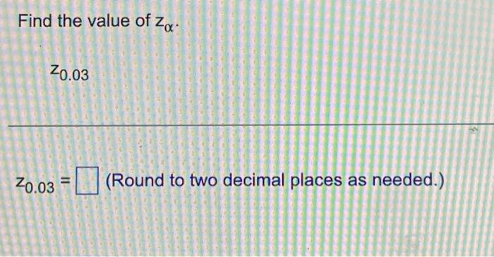 Solved Find the value of zα. z0.03 z0.03= (Round to two | Chegg.com