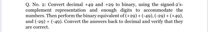 Solved Q. No. 2: Convert decimal +49 and +29 to binary, | Chegg.com