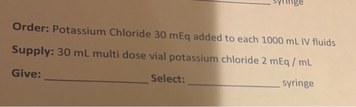 Solved minge Order: Potassium Chloride 30 mEq added to each | Chegg.com