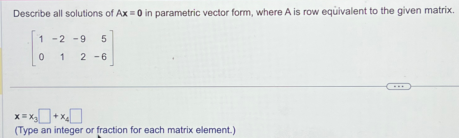 Solved Describe all solutions of Ax=0 ﻿in parametric vector | Chegg.com