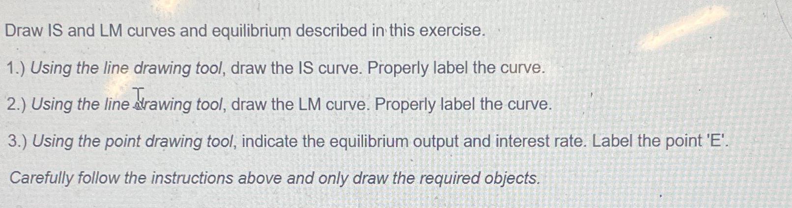 Solved Draw IS and LM curves and equilibrium described in | Chegg.com