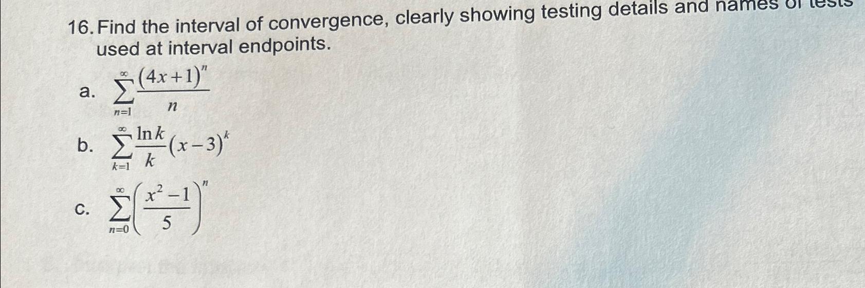 Solved Find the interval of convergence, clearly showing | Chegg.com