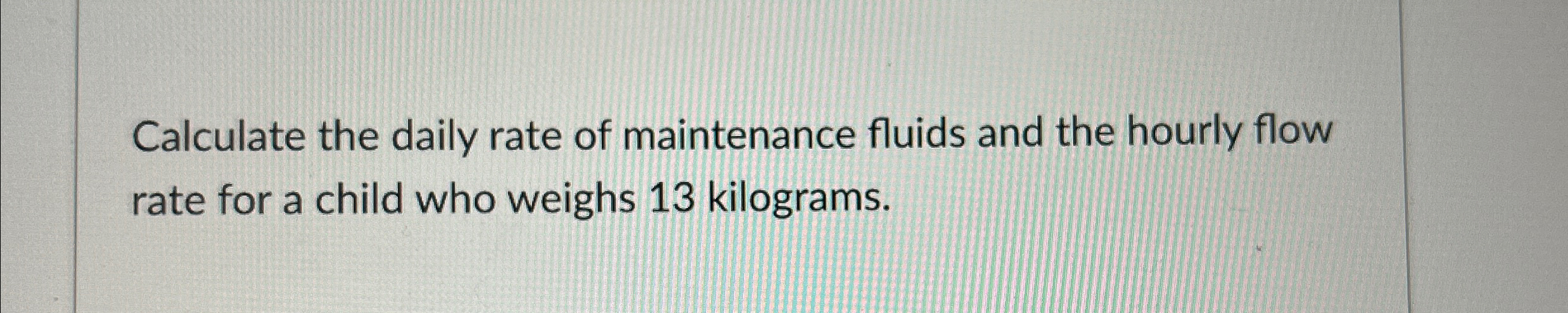 Solved Calculate the daily rate of maintenance fluids and | Chegg.com