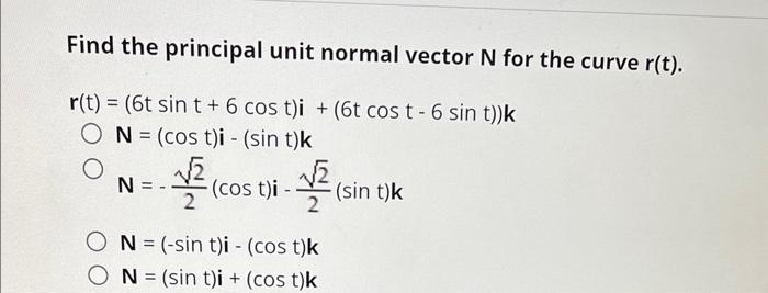 Solved Find the principal unit normal vector N for the curve | Chegg.com