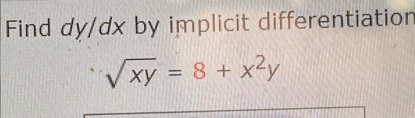 Solved Find dydx ﻿by implicit differentiationxy2=8+x2y | Chegg.com