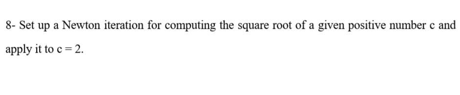 Solved 8- Set up a Newton iteration for computing the square | Chegg.com
