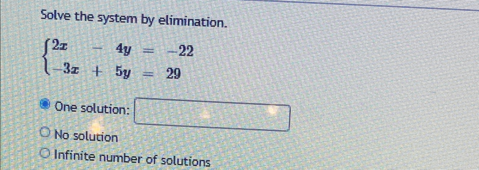 Solved Solve the system by elimination.2x-4y=-22-3x+5y=29One | Chegg.com