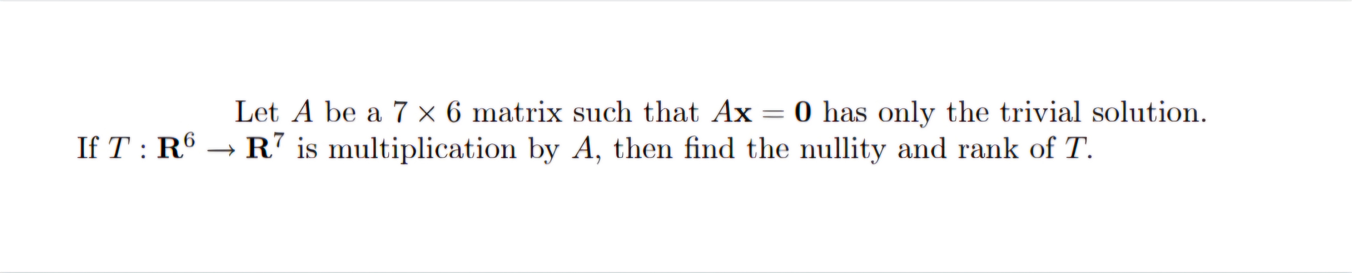 Solved Let A ﻿be a 7×6 ﻿matrix such that Ax=0 ﻿has only the | Chegg.com