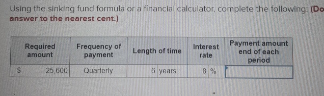 Solved Using the sinking fund formula or a financial | Chegg.com