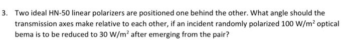 Solved 3. Two ideal HN-50 linear polarizers are positioned | Chegg.com