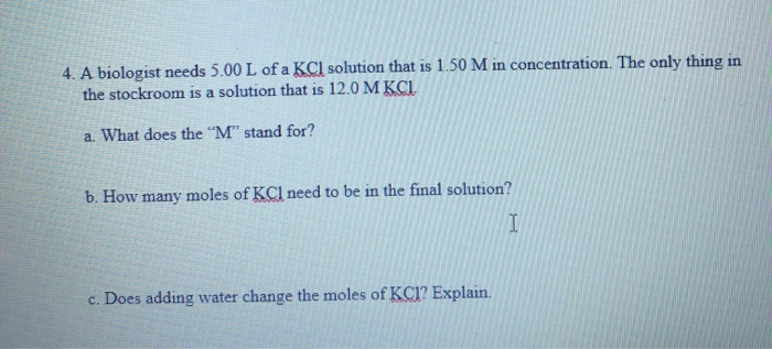 Solved 4. A biologist needs 5.00 L of a KCl solution that is | Chegg.com