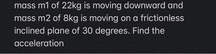 Solved mass m1 of 22kg is moving downward and mass m2 of 8kg | Chegg.com