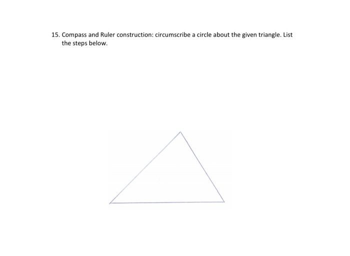 Solved 15. Compass and Ruler construction: circumscribe a | Chegg.com
