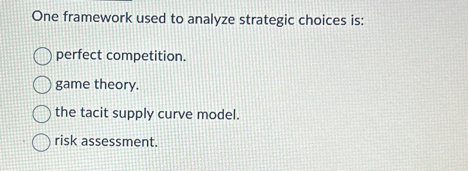 Solved One framework used to analyze strategic choices | Chegg.com