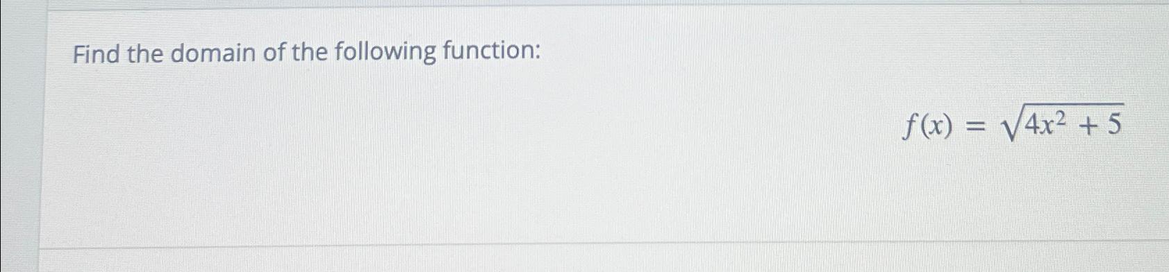 Solved Find the domain of the following function:f(x)=4x2+52 | Chegg.com