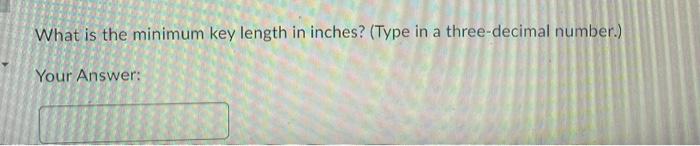 Solved \r\nWhat is the minimum key length in inches? (Type | Chegg.com