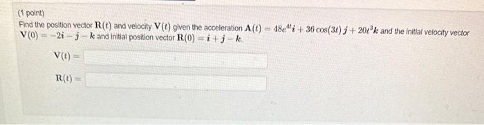 Solved Find the position vector R(t) and velocity V(t) given | Chegg.com