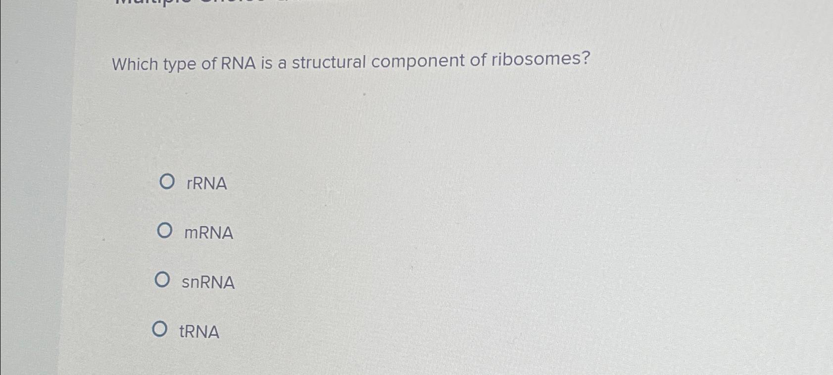 Solved Which type of RNA is a structural component of | Chegg.com