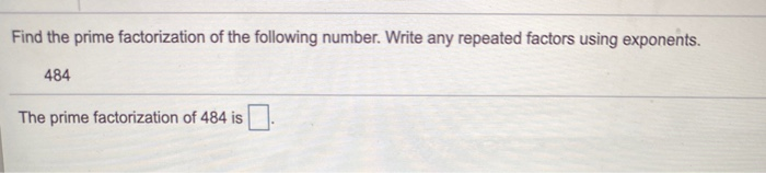 Solved Find the prime factorization of the following number. | Chegg.com