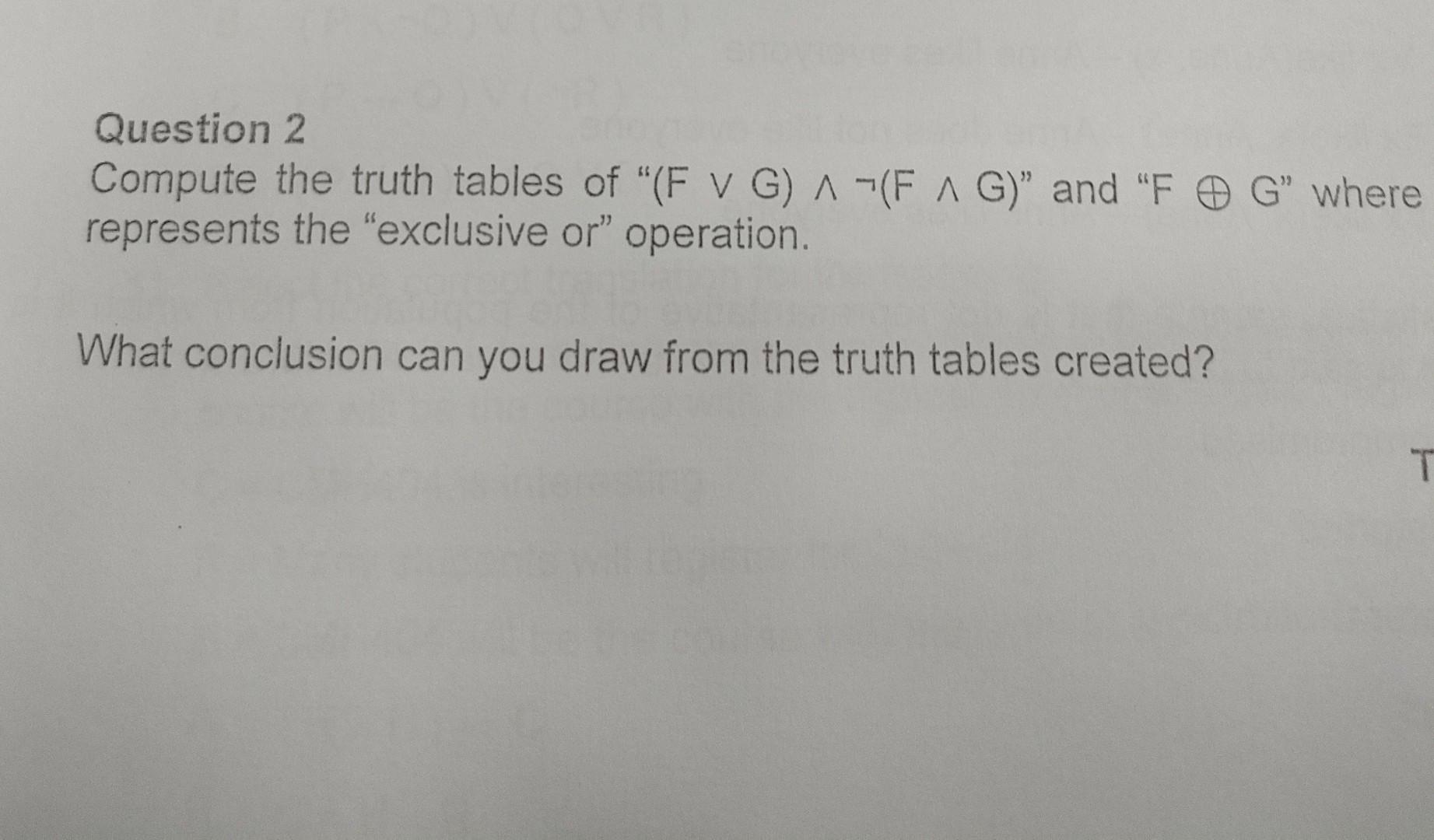 Solved Question 2 Compute the truth tables of "(F ∨G)∧¬(F∧G) | Chegg.com