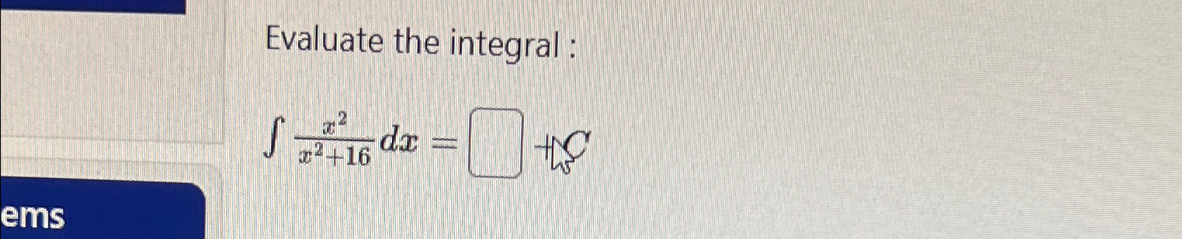 Solved Evaluate the integral:∫﻿﻿x2x2+16dx= | Chegg.com