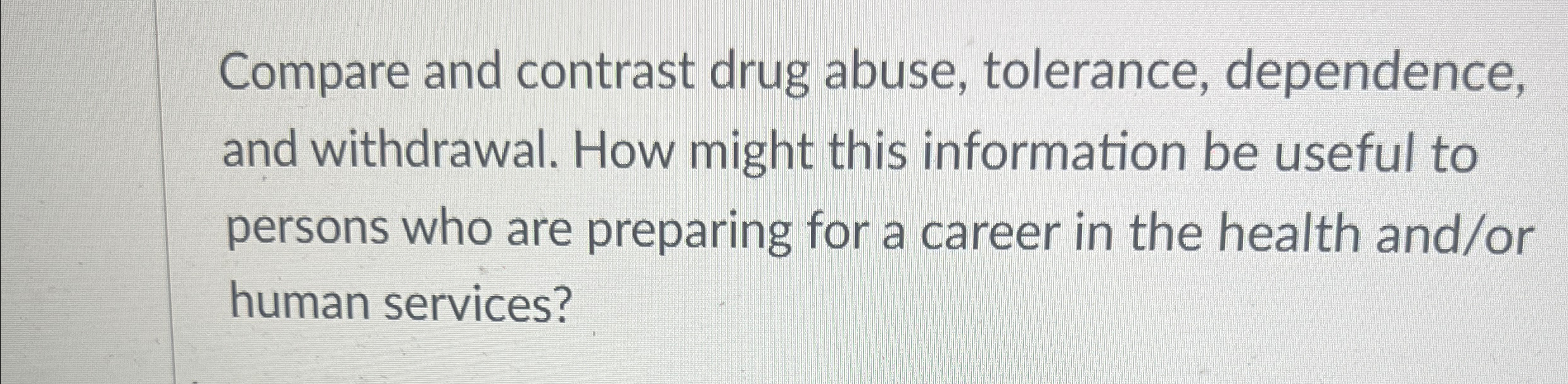 Solved Compare and contrast drug abuse, tolerance, | Chegg.com