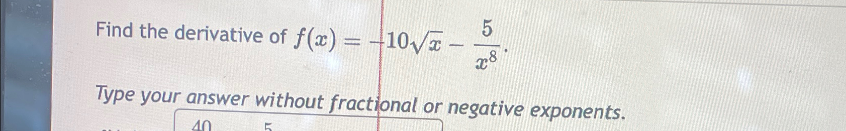 Solved Find the derivative of f(x)=-10x2-5x8Type your answer | Chegg.com