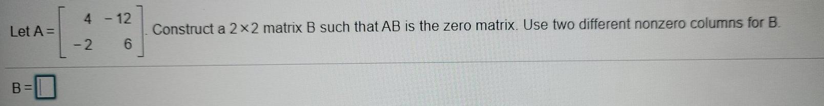 Solved 4 - 12 LetA= Construct a 2x2 matrix B such that AB is | Chegg.com
