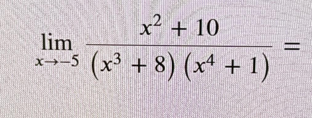 Solved limx→-5x2+10(x3+8)(x4+1)= | Chegg.com