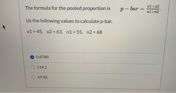 Solved The formula for the pooled proportion is p - bar = | Chegg.com