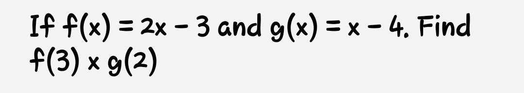 Solved If f(x)=2x−3 and g(x)=x−4. Find f(3)×g(2) | Chegg.com