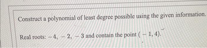 Solved Construct a polynomial of least degree possible using | Chegg.com