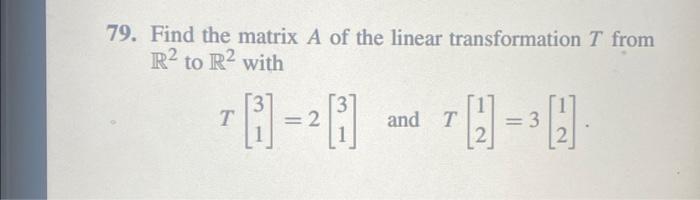 Solved 79. Find the matrix A of the linear transformation T | Chegg.com