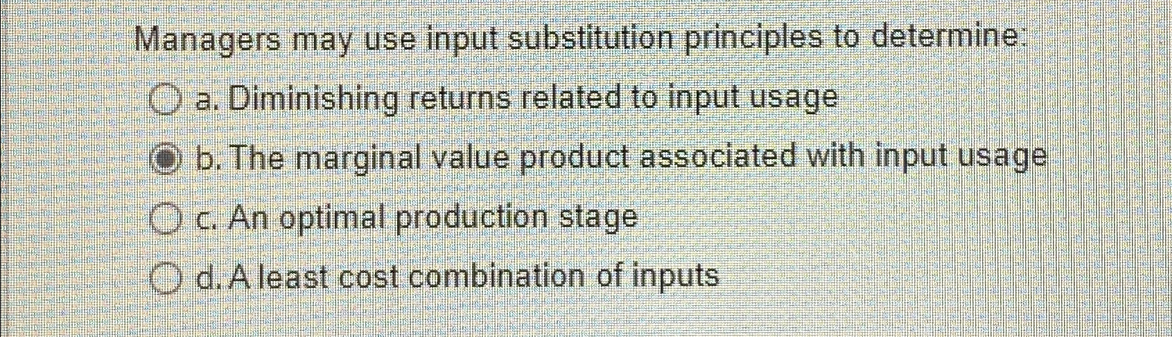 Solved Managers may use input substitution principles to | Chegg.com