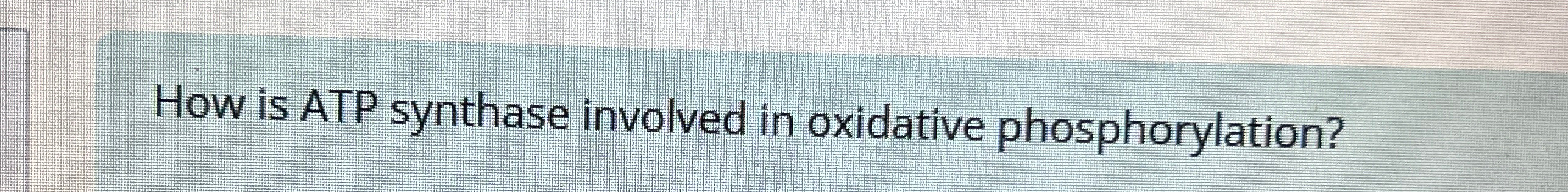 Solved How is ATP synthase involved in oxidative | Chegg.com
