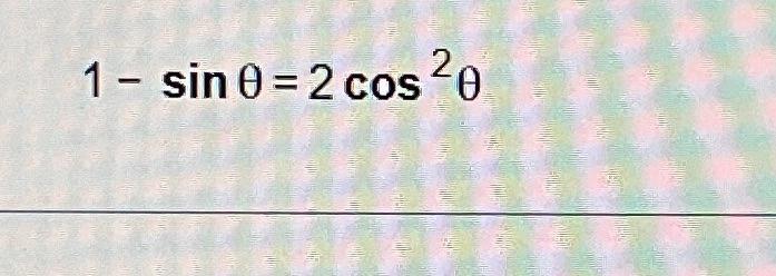 Solved 1−sinθ=2cos2θUse an identity to solve the equation on | Chegg.com