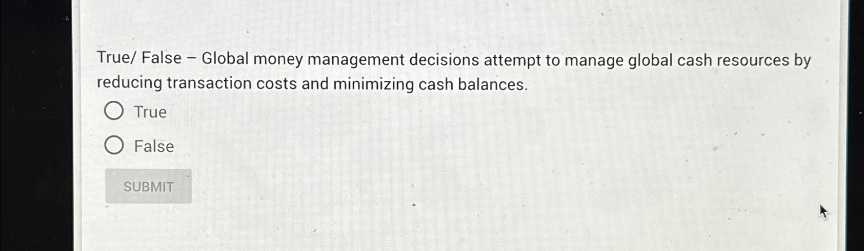 Solved True/ ﻿False - ﻿Global money management decisions | Chegg.com
