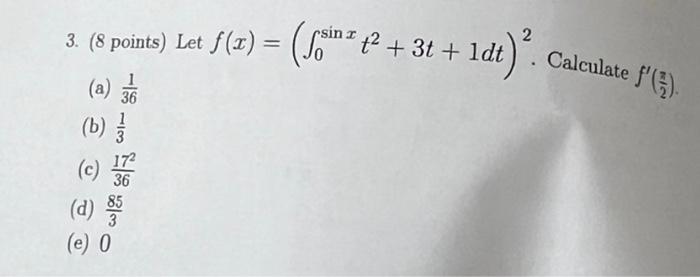 Solved 3. (8 points) Let f(x)=(∫0sinxt2+3t+1dt)2. Calculate | Chegg.com