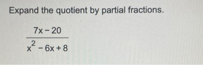 Solved Expand the quotient by partial fractions. | Chegg.com