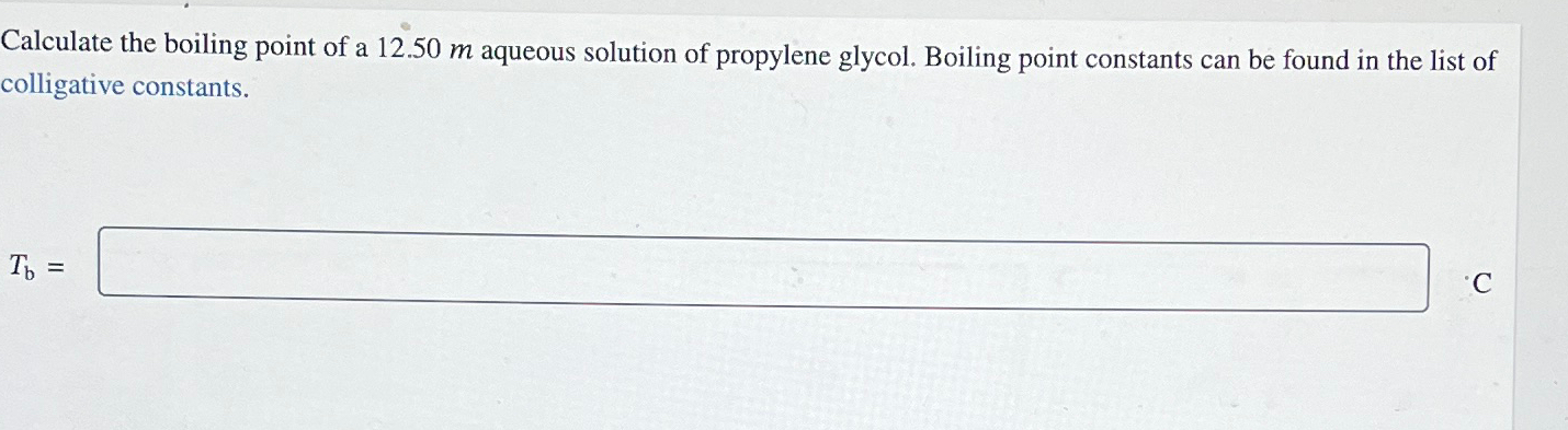 Solved Calculate the boiling point of a 12.50m ﻿aqueous | Chegg.com