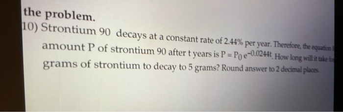 Solved the problem. 10) Strontium 90 decays at a constant | Chegg.com