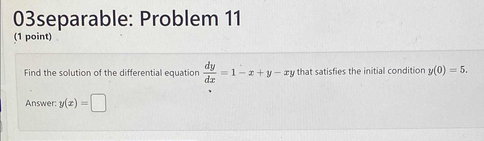 Solved 03separable: Problem 11(1 ﻿point)Find the solution of | Chegg.com