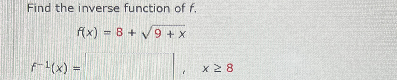 Solved Find the inverse function of f.f(x)=8+9+x2f-1(x)=x≥8 | Chegg.com
