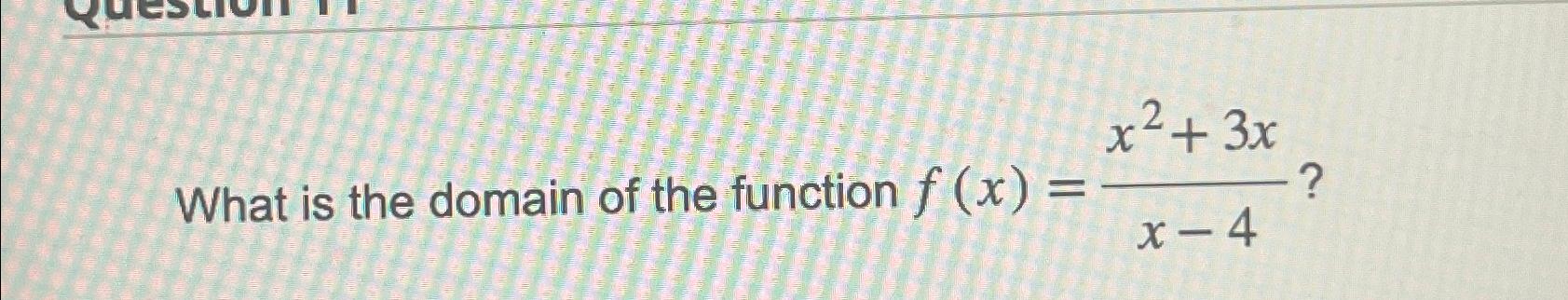 Solved What is the domain of the function f(x)=x2+3xx-4 ? | Chegg.com
