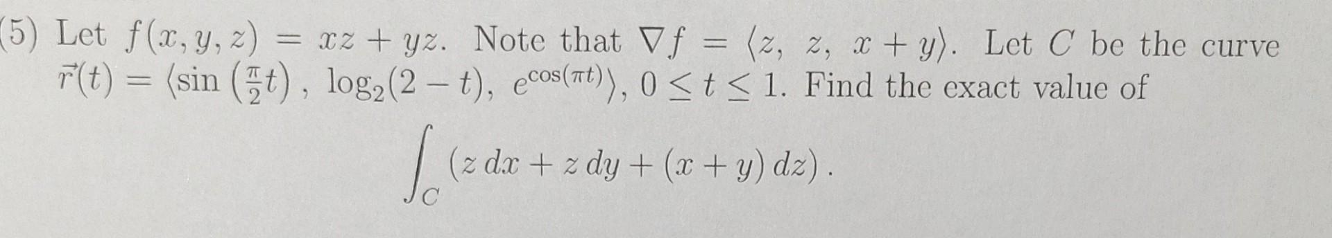 Solved 5) Let f(x,y,z)=xz+yz. Note that ∇f= z,z,x+y . Let C | Chegg.com Solved 5) Let f(x,y,z)=xz+yz. Note that ∇f= z,z,x+y . Let C | Chegg.com